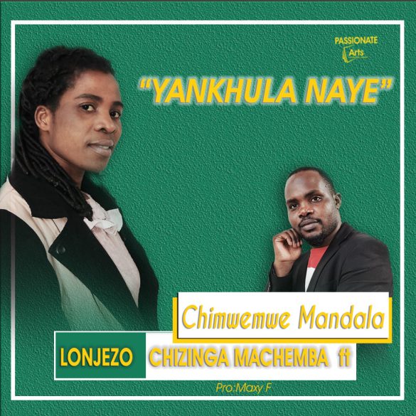 Yankhula Naye-Lonjezo Chizinga Machemba-Ft-Chimwemwe Mandala - Malawi ...
